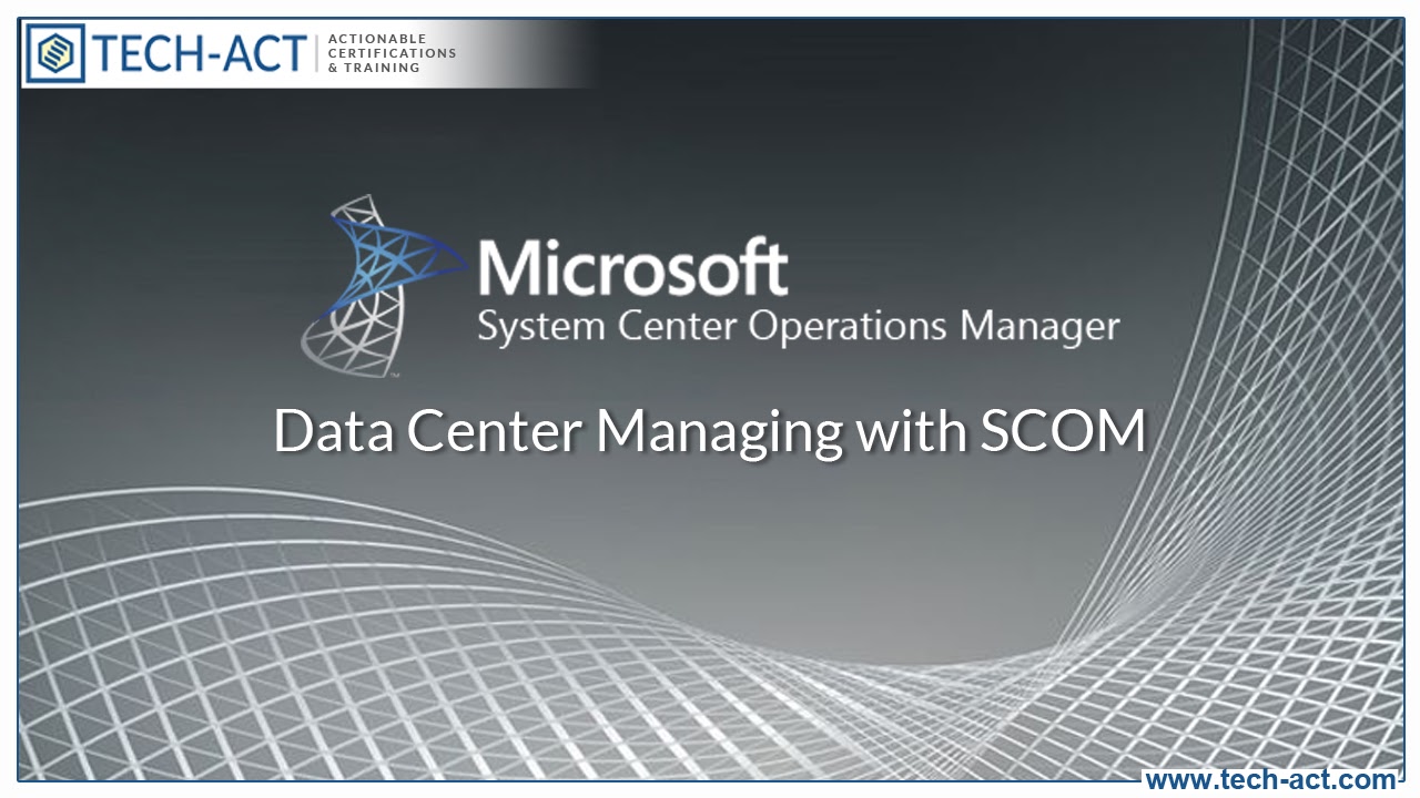 Data Center Managing with SCOM Certification course- TECH-ACT