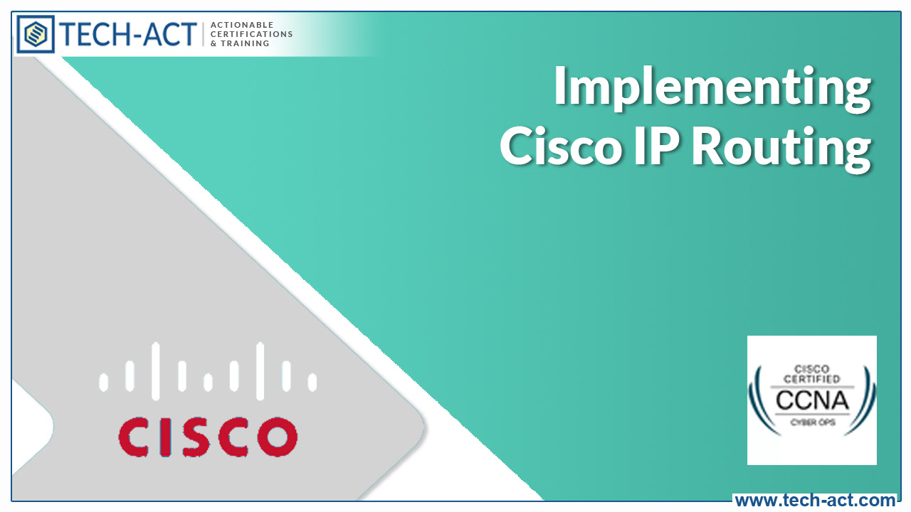 Implementing Cisco IP Routing (ROUTE) Certified Training Course - TECH-ACT