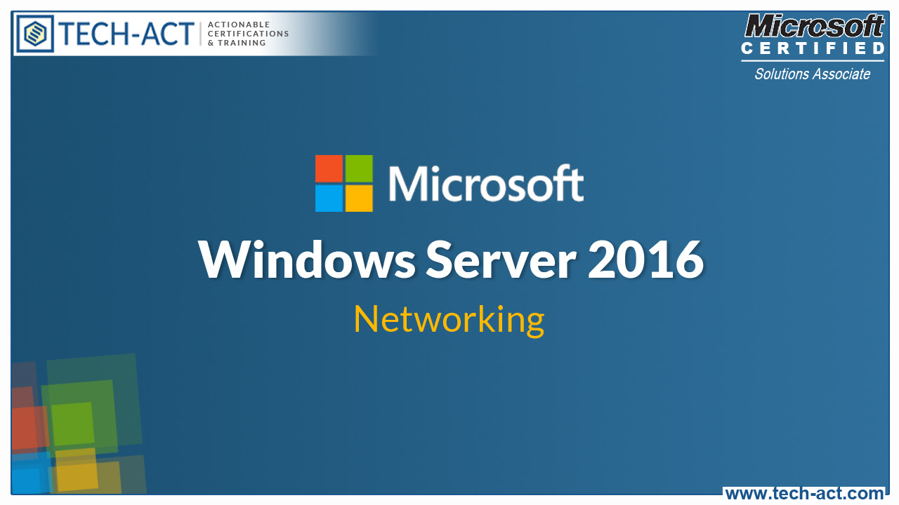 Networking 70-741 with Windows Server 2016 Certification Course - TECH-ACT
